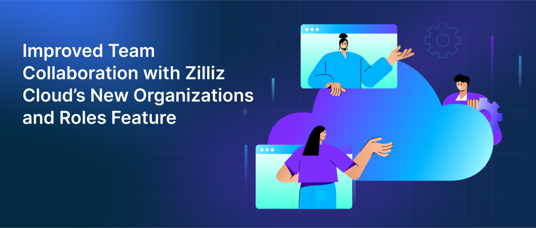 Zilliz Cloud 明星级功能详解｜解锁多组织与角色管理功能，让你的权限管理更简单！ - 脉脉